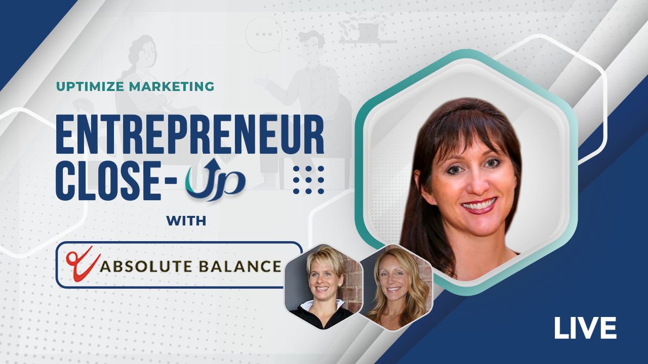 Entrepreneur Close-Up with Jennifer Kerr and Lori Payne - Uptimize Marketing