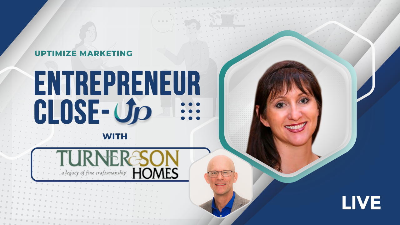 Entrepreneur Close-Up with Tim Turner - Uptimize Marketing